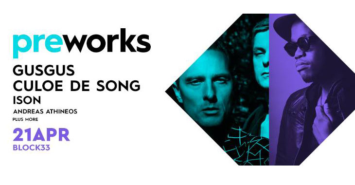 Preworks event με GusGus Live & Culoe De Song στο Block 33 | ThessalonikiGuide.gr