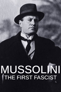 Μουσολίνι, ο Πρώτος Φασίστας / Mussolini, The First Fascist (2022 ...